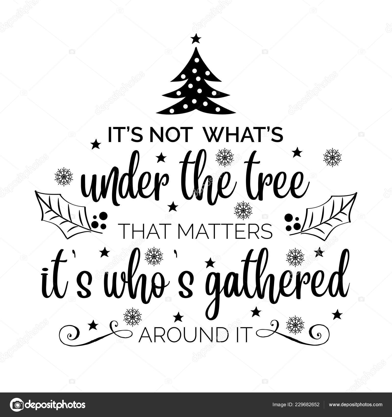 It's What's Tree Matters It's Who's Gathered Christmas Quote Black ...