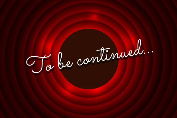 To be continued handwrite title on red round background. Old cinema ...