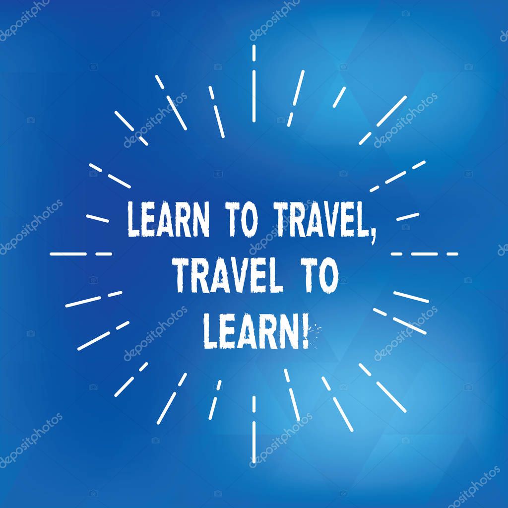 Signo de texto que muestra Aprender a Viajar Viajar para Aprender. Foto conceptual Haga viajes ...