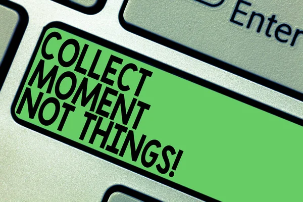 Text sign showing Collect Moment Not Things. Conceptual photo Keep in ...