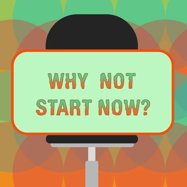 Word writing text Why Not Start Now. Business concept for Today is a ...