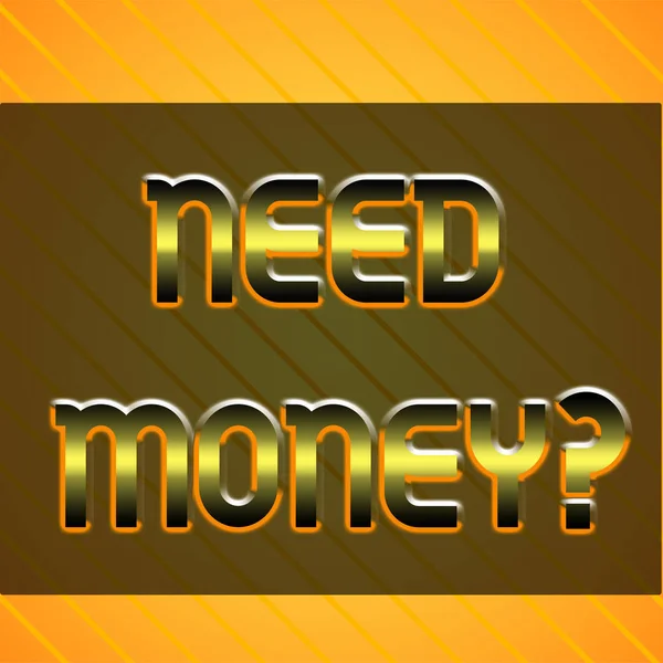 Word writing text Need Money Question. Business concept for asking ...