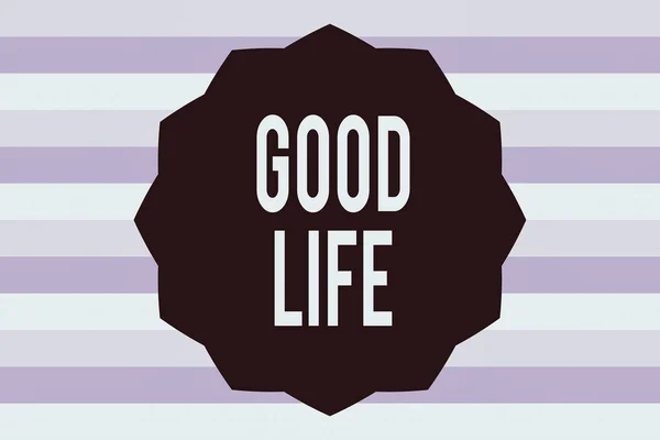 Text sign showing Good Life. Conceptual photo living in comfort and ...