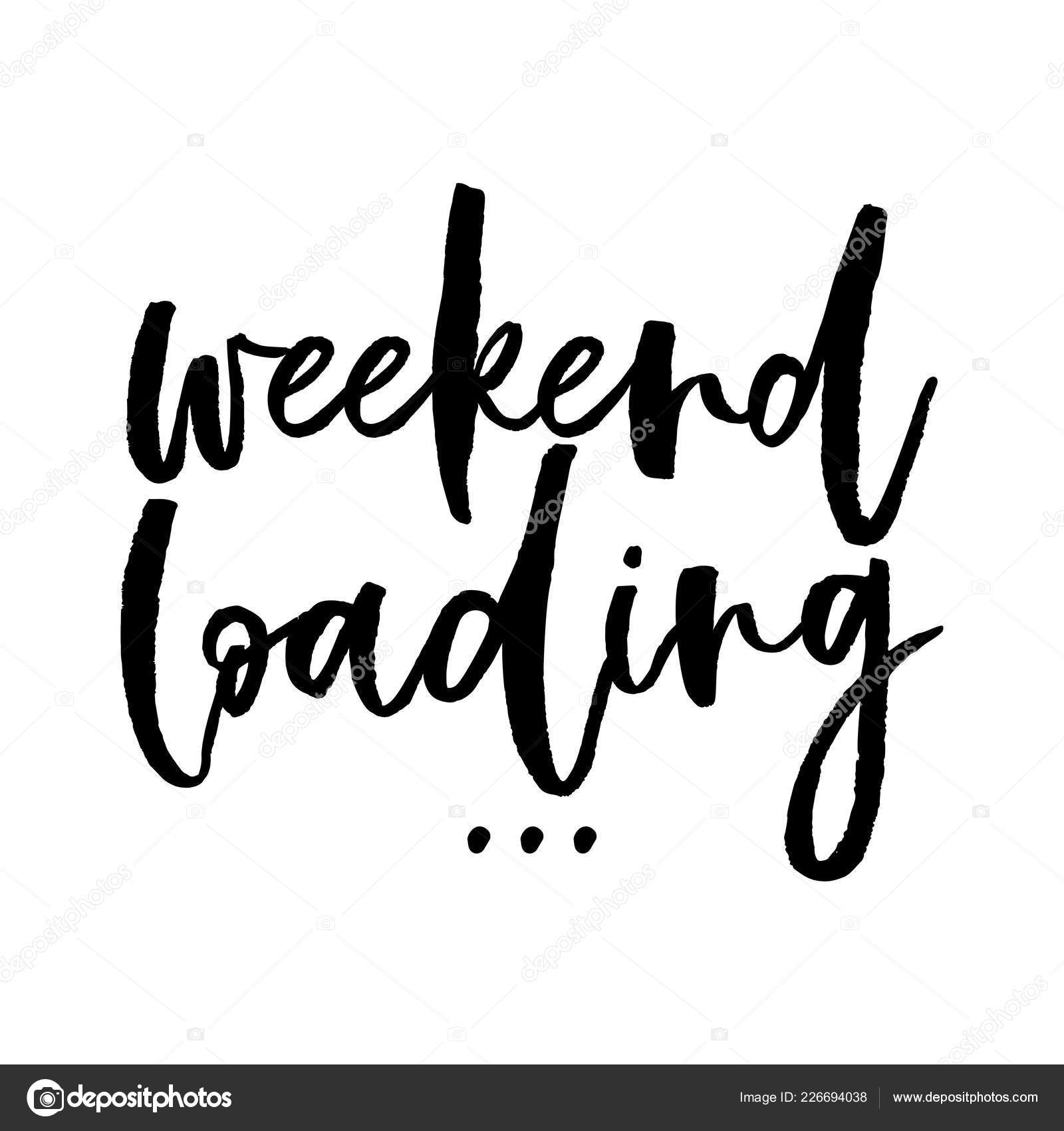 Weekend Loading Inspirational Lettering Design Posters Flyers Shirts ...