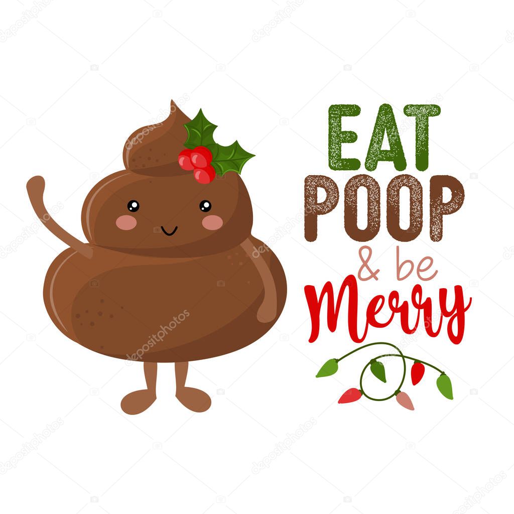 Eat, poop and be merry - Cute smiling happy poop in holly christmas hat ...