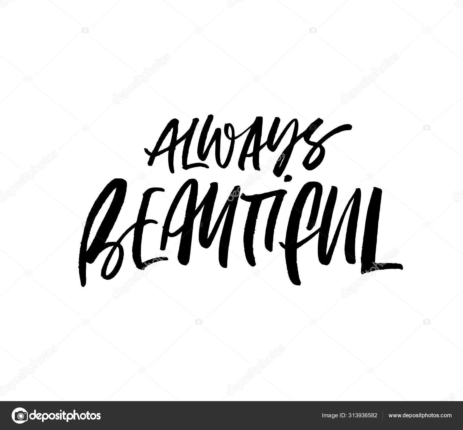 Always beautiful ink pen vector calligraphy. Optimist phrase, hipster ...