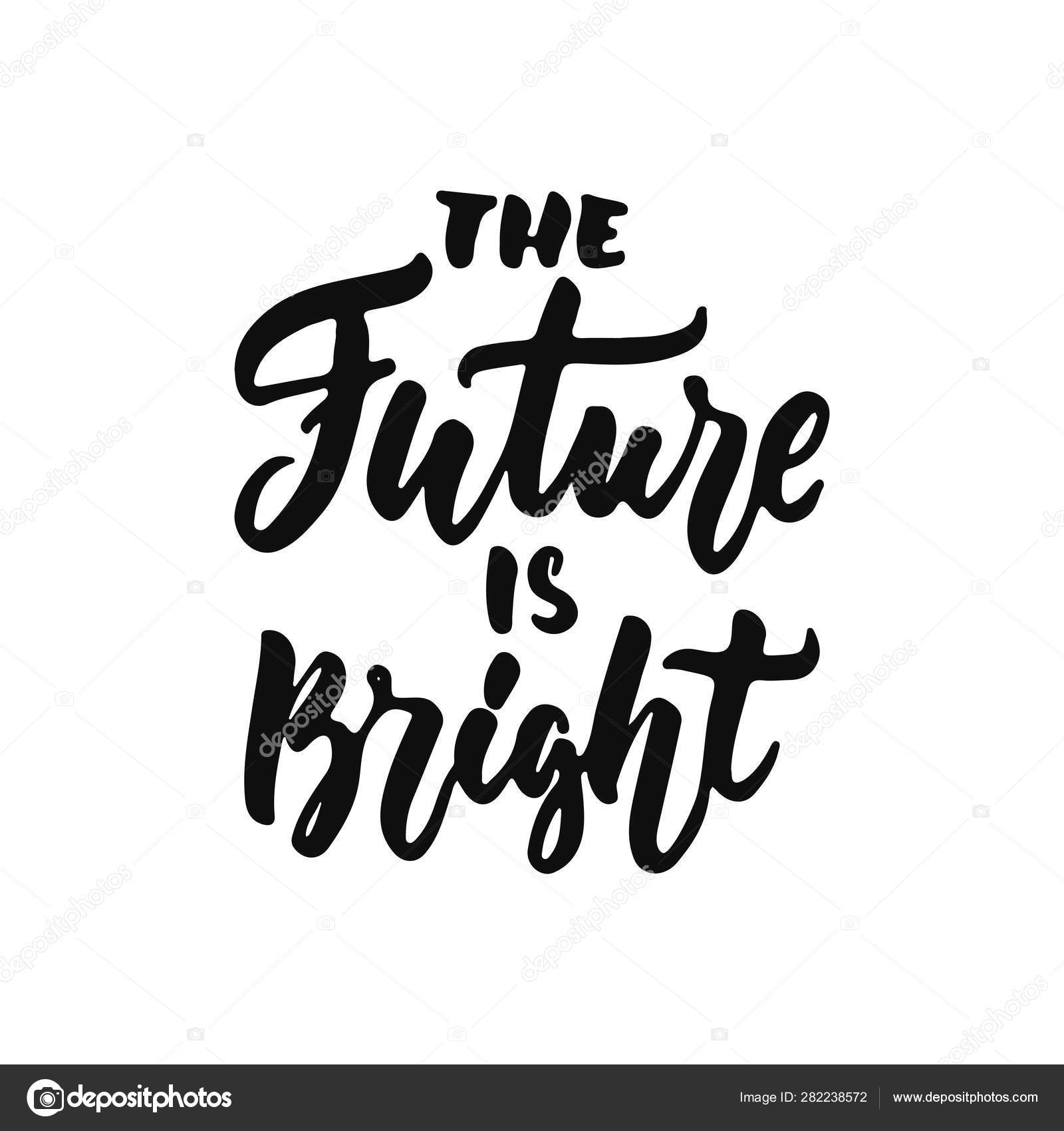 The future is bright - hand drawn positive inspirational lettering ...