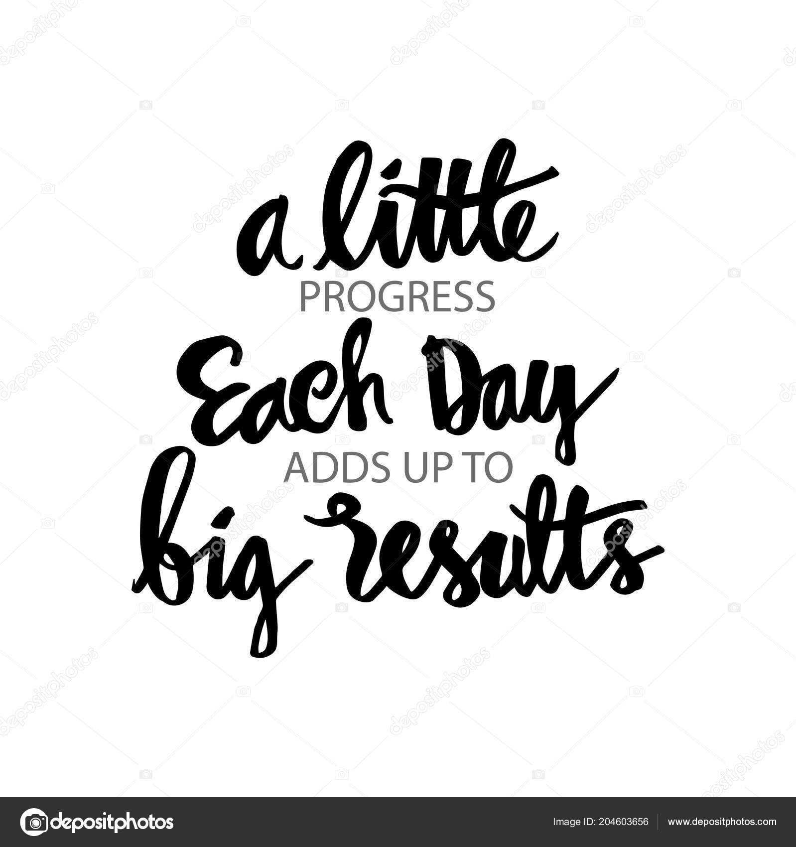 Little Progress Every Day Adds Big Results Motivational Quote Satya ...