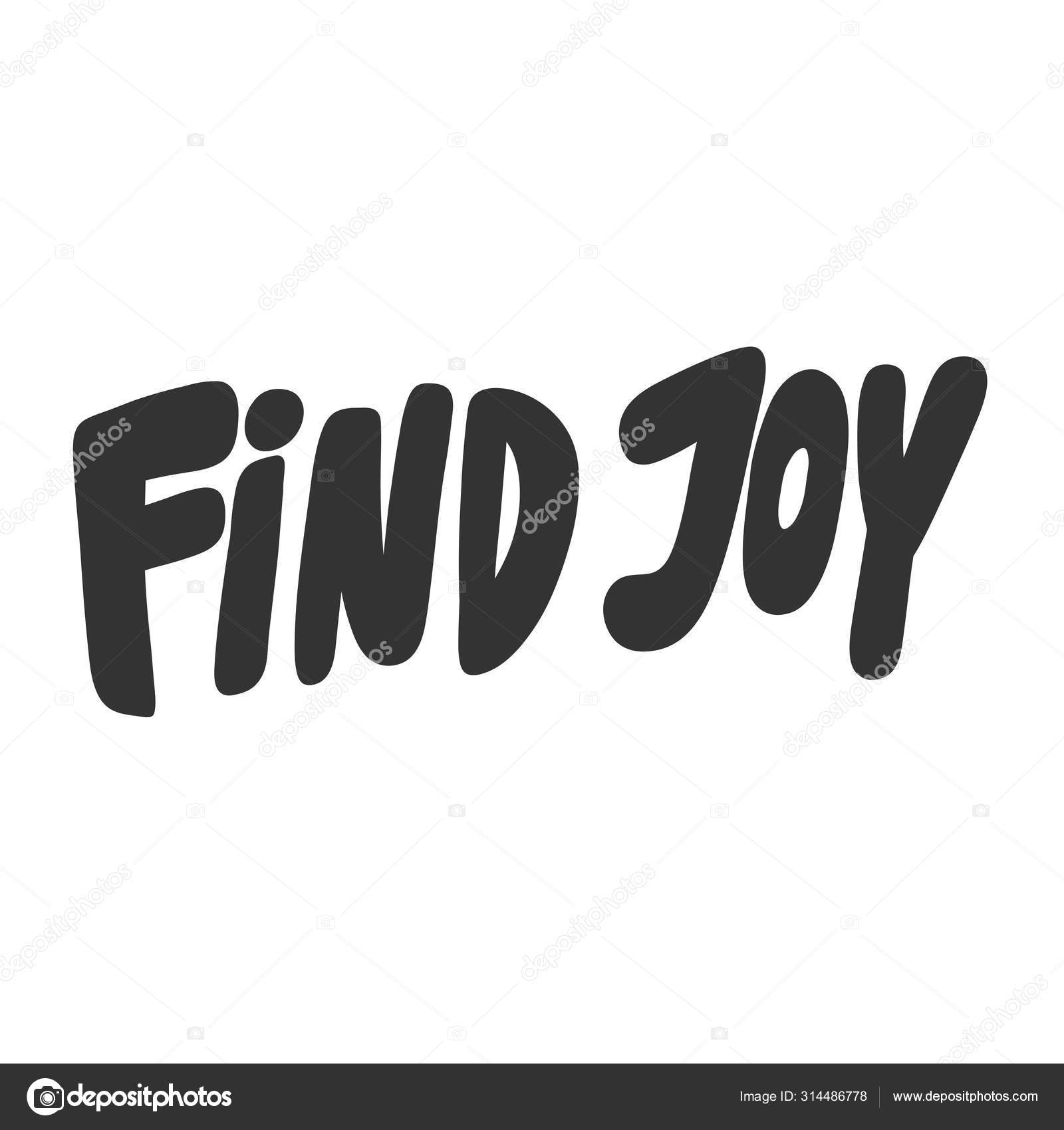 Find joy. Vector hand drawn illustration sticker with cartoon lettering ...