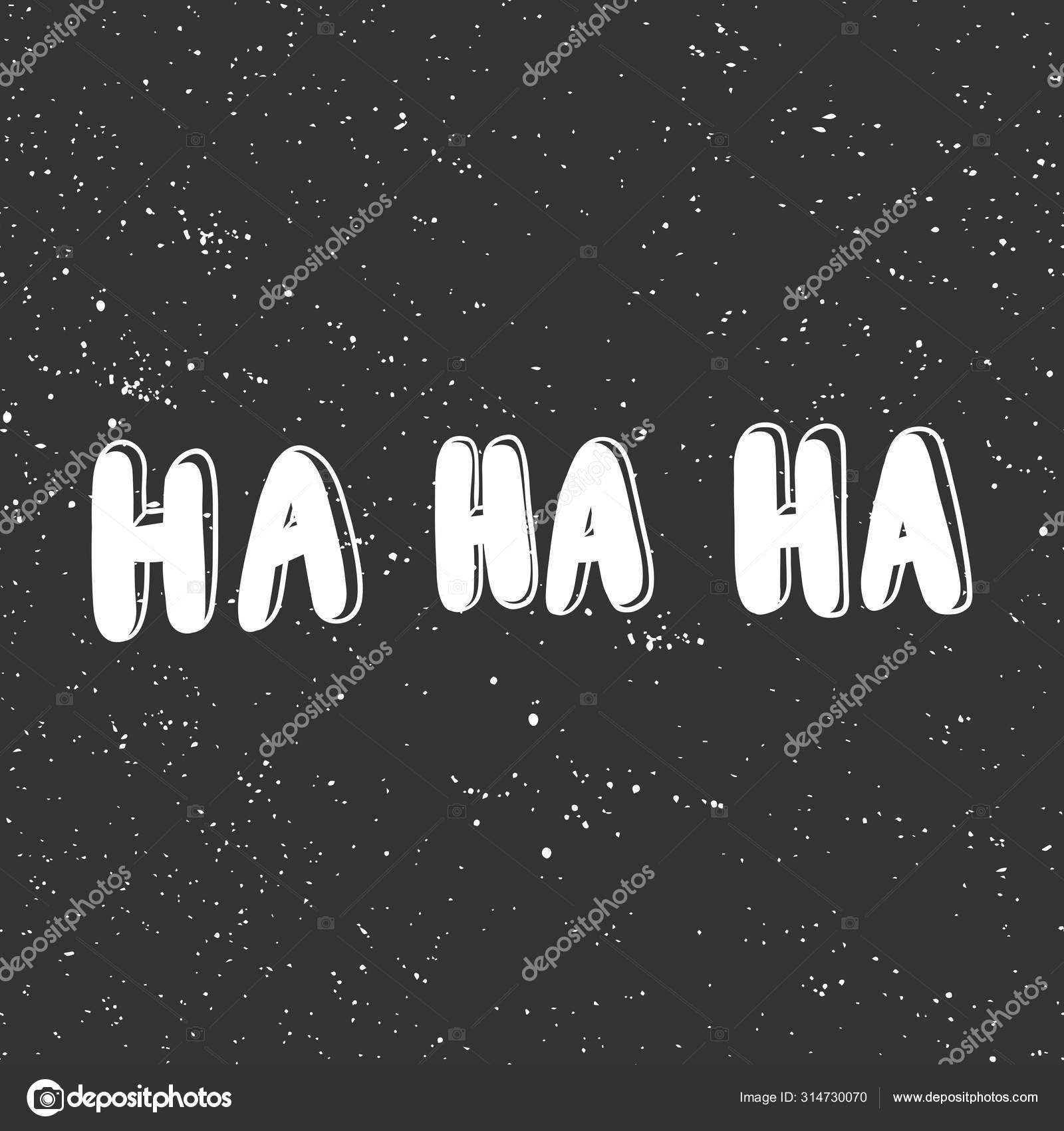 Ha ha ha. Vector hand drawn illustration with cartoon lettering. Good ...